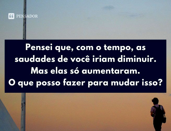 As 66 melhores mensagens de saudade - Pensador