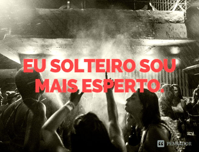 Está solteira(o)? 50 frases para comemorar a sua liberdade! - Pensador