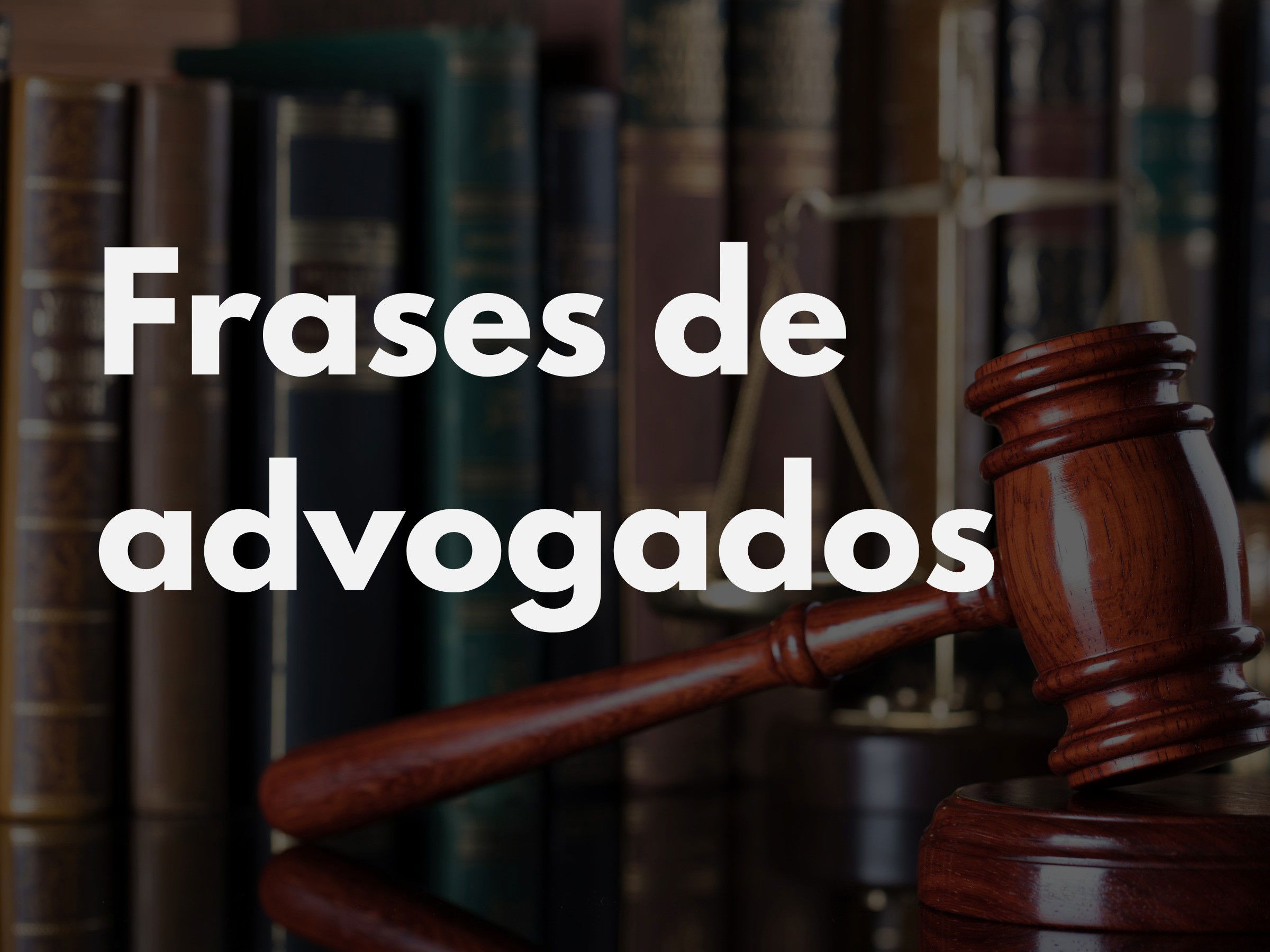 57 frases de advogados homenageando os defensores da justiça (2) - Pensador