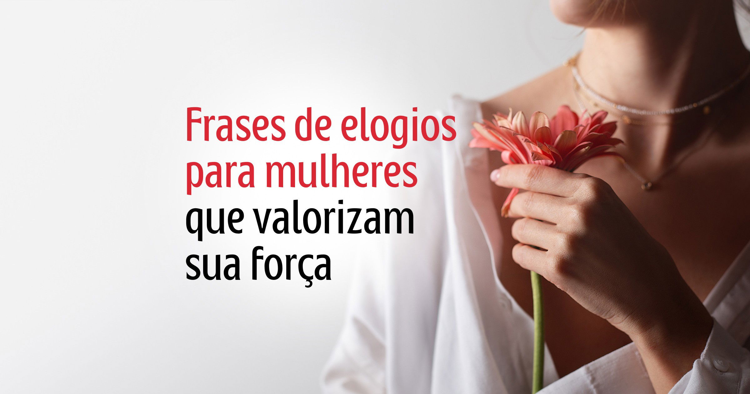 Frases de elogios para mulheres que valorizam sua força - Pensador