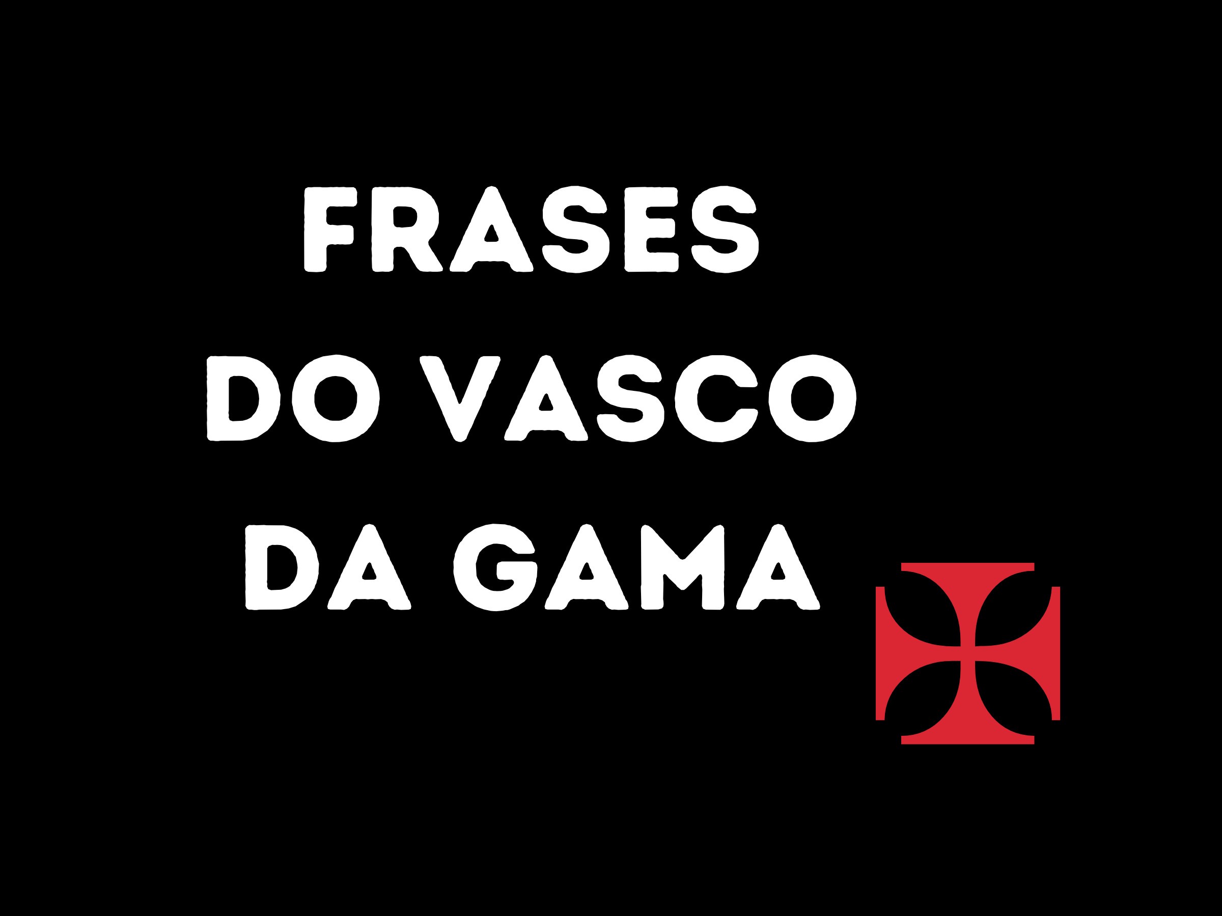 37 frases do Vasco da Gama para honrar o Gigante da Colina - Pensador