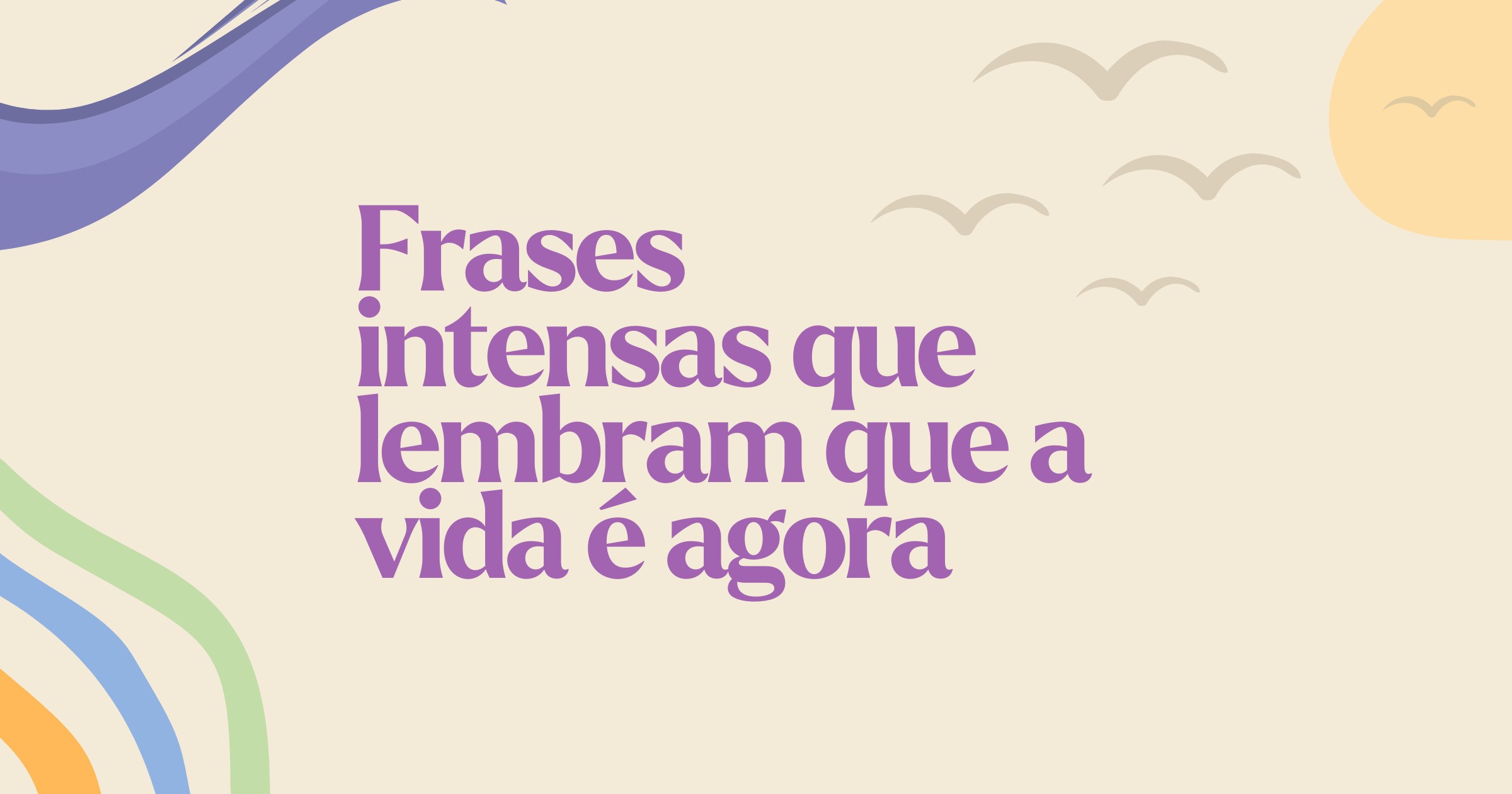 Frases intensas que lembram que a vida é agora - Pensador