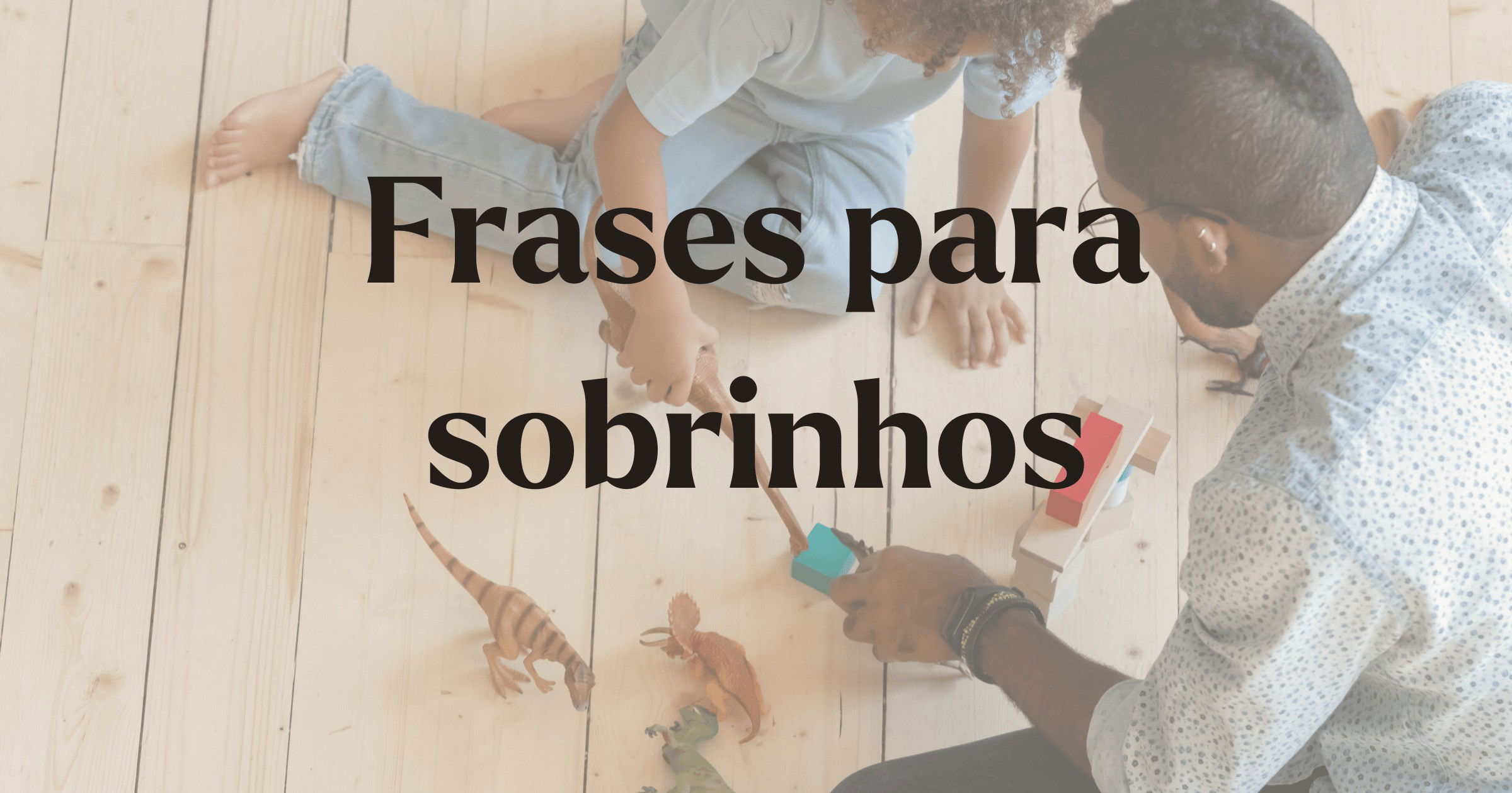 51 frases para sobrinhos que celebram esse vínculo especial - Pensador
