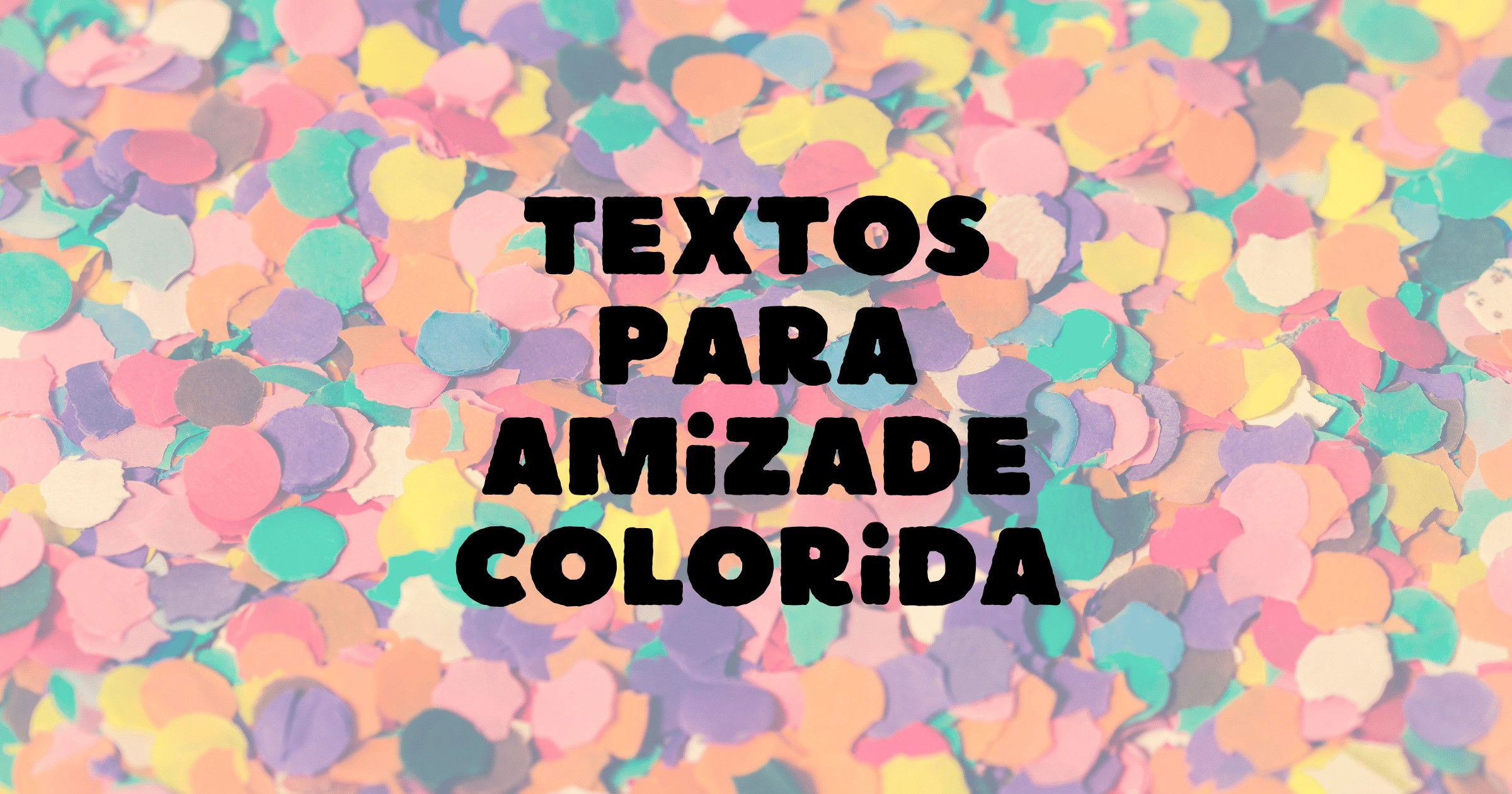 Textos para amizade colorida declarando os seus sentimentos - Pensador