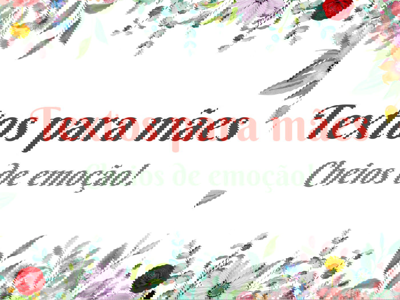Textos em homenagem às mães para expressar carinho, amor e gratidão ...