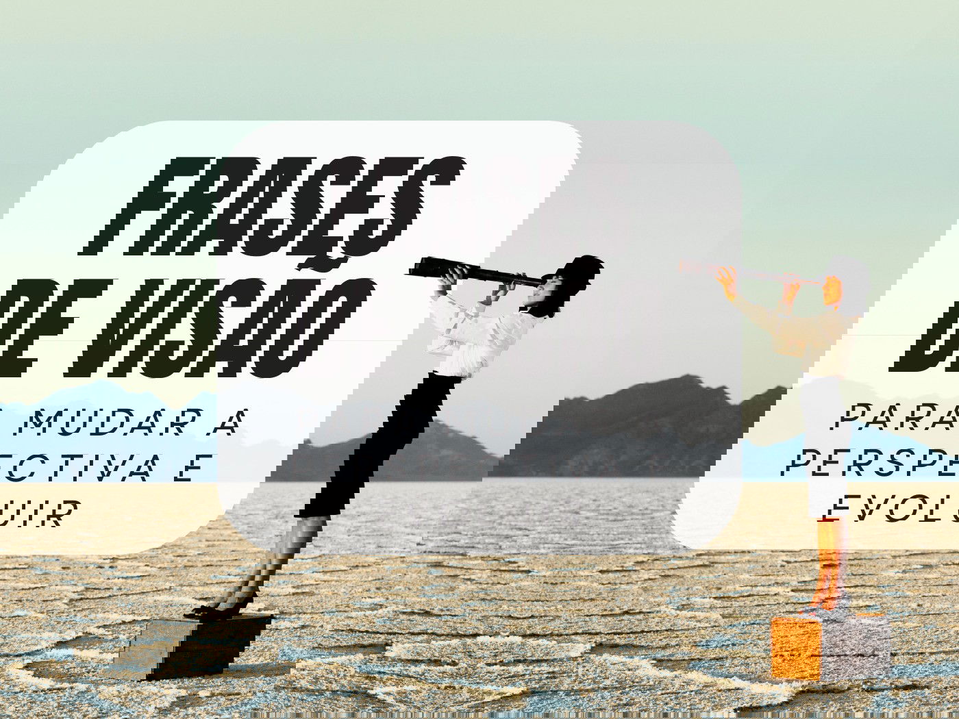 40 frases de visão para mudar a perspectiva e evoluir - Pensador